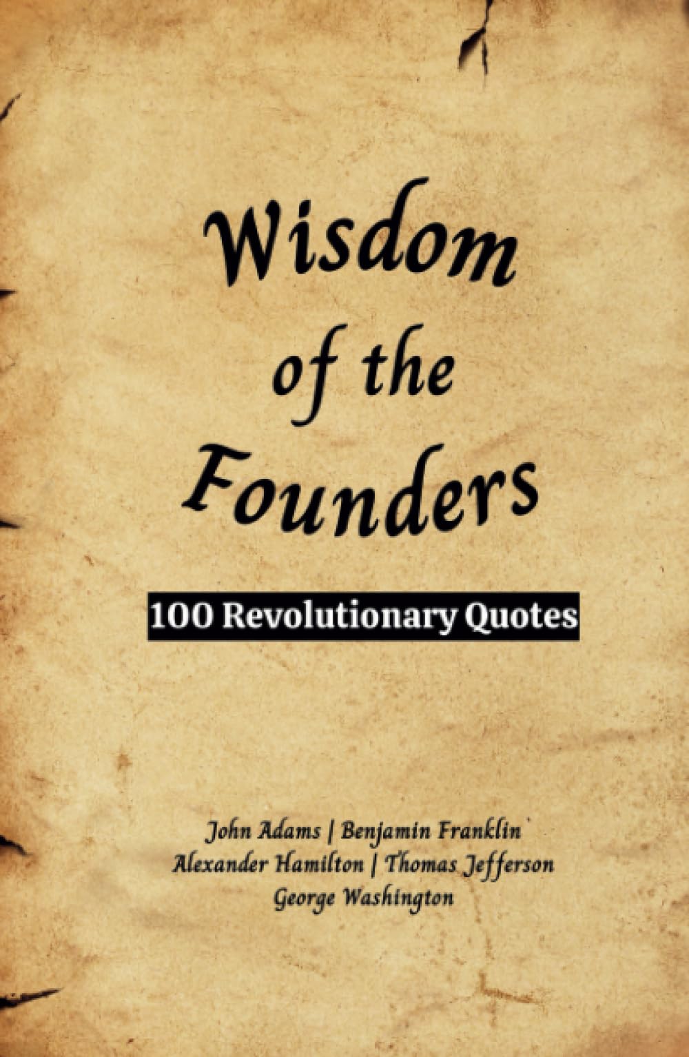 Wisdom of the Founders: 100 Revolutionary Quotes from American Founding ...
