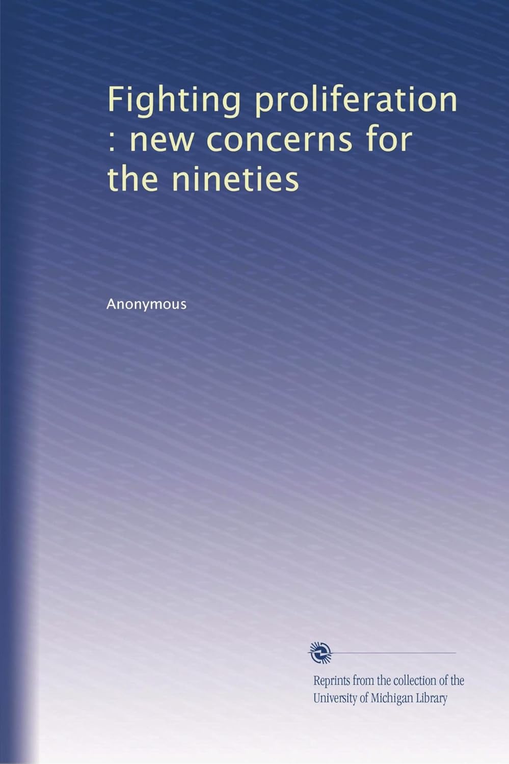 Fighting proliferation : new concerns for the nineties: Anonymous ...
