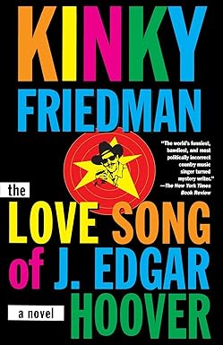 The Love Song of J. Edgar Hoover, A Novel: Friedman, Kinky: 9780345415097: Amazon.com: Books