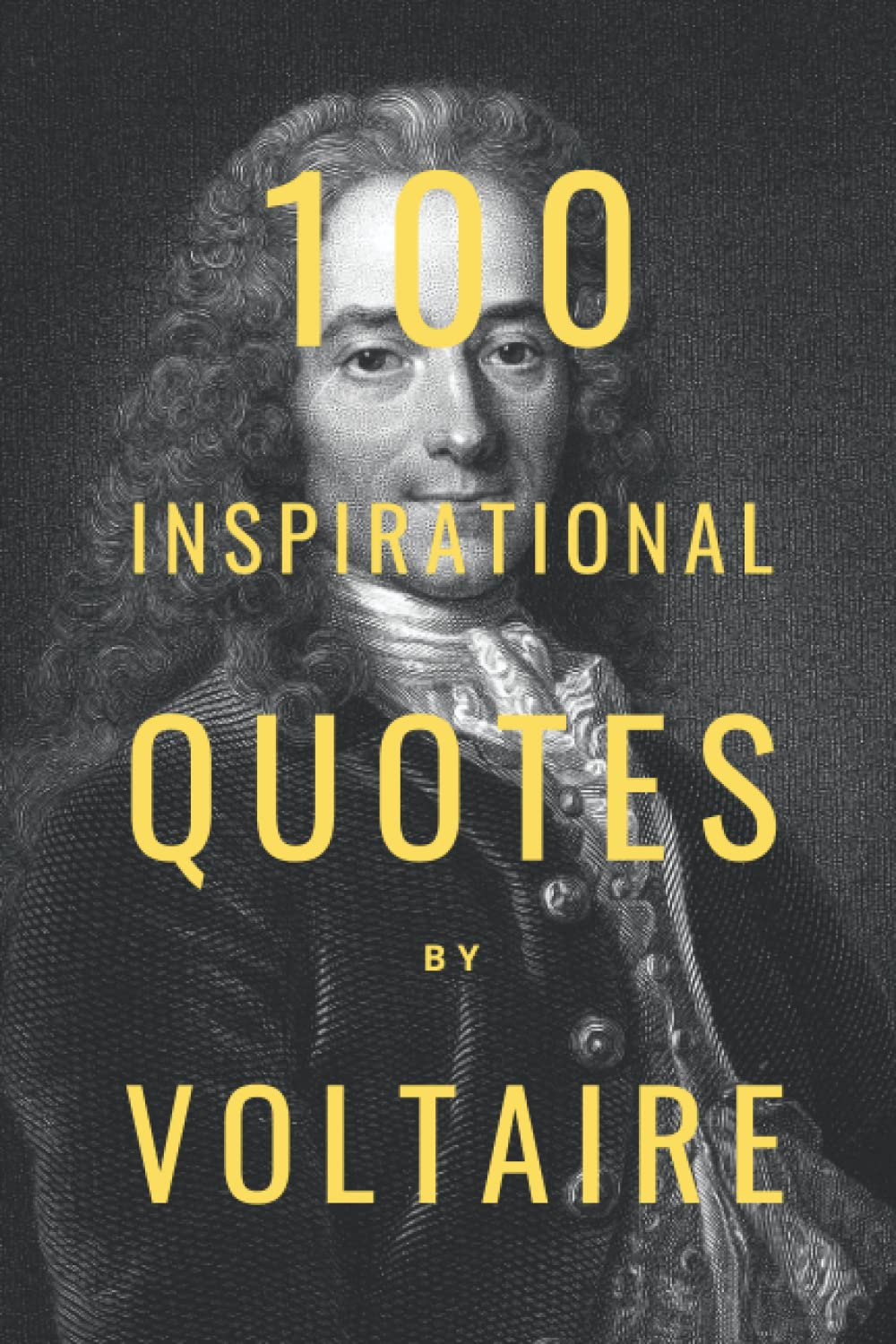 Buy 100 Inspirational Quotes By Voltaire A Boost Of Wisdom And buy-100-inspirational-quotes-by-voltaire-a-boost-of-wisdom-and