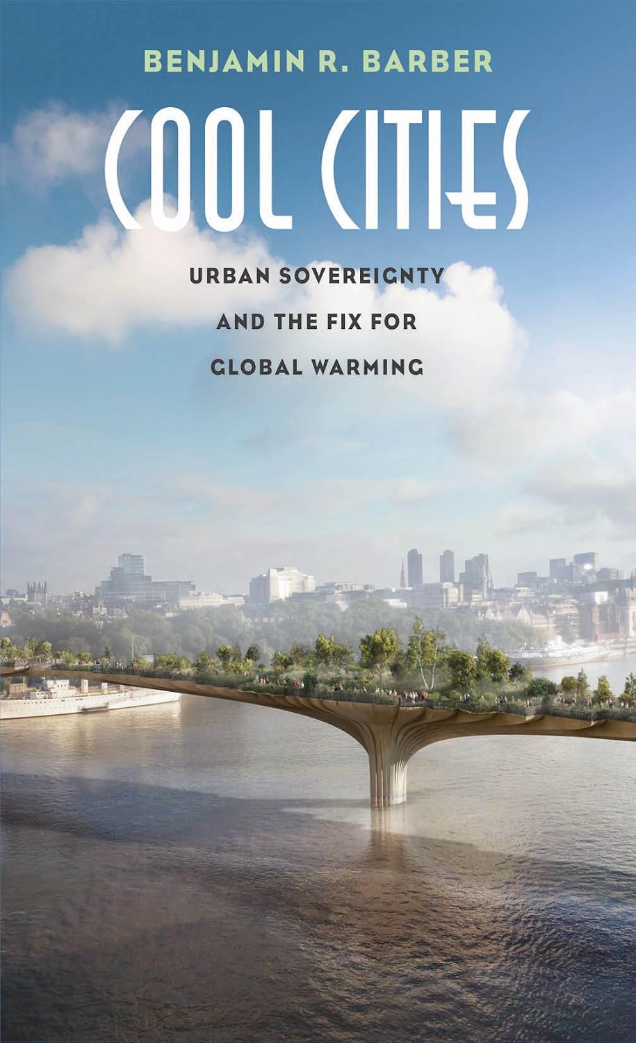 Cool Cities: Urban Sovereignty and the Fix for Global Warming