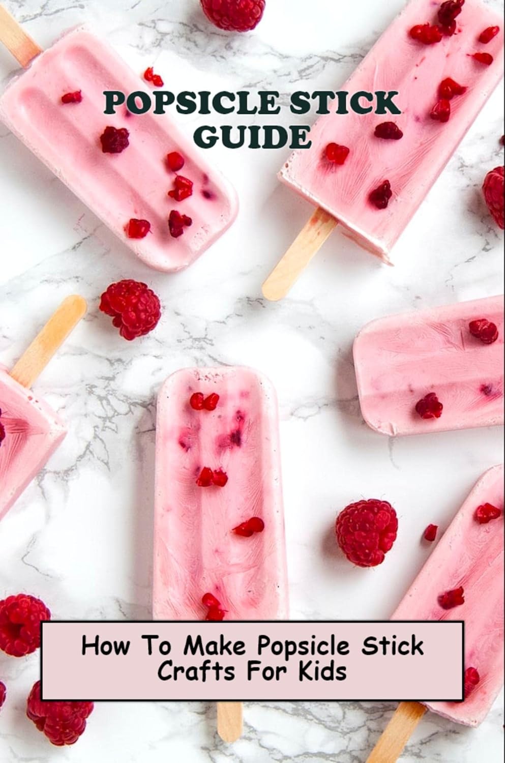 Popsicle Stick Guide: How To Make Popsicle Stick Crafts For Kids eBook ...