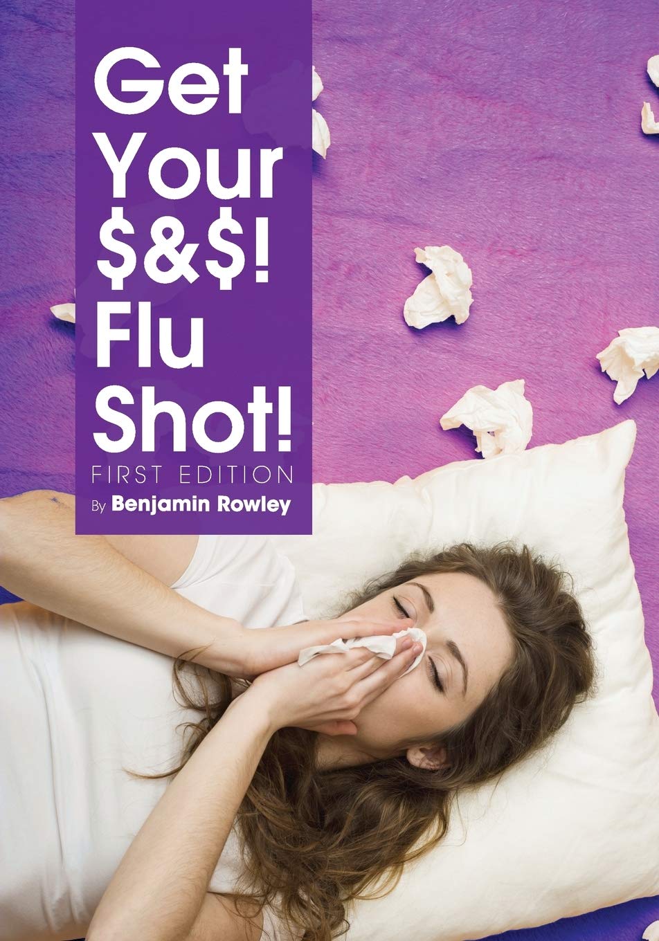 Amazon.com: Get Your $&$! Flu Shot!: 9781634872621: Rowley, Benjamin: Books