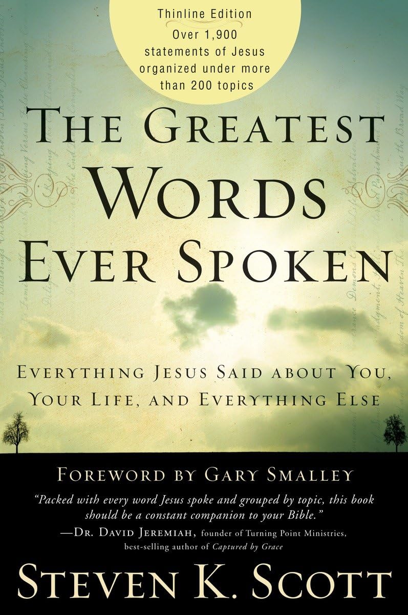 The Greatest Words Ever Spoken: Everything Jesus Said About You, Your ...