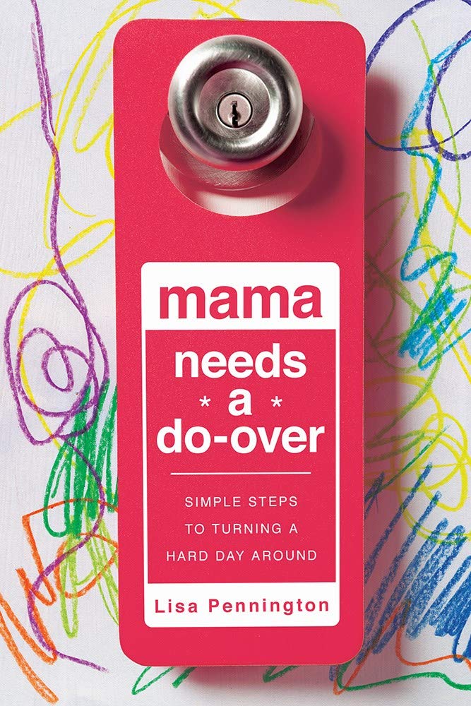Mama Needs a Do-Over: Simple Steps to Turning a Hard Day Around ...