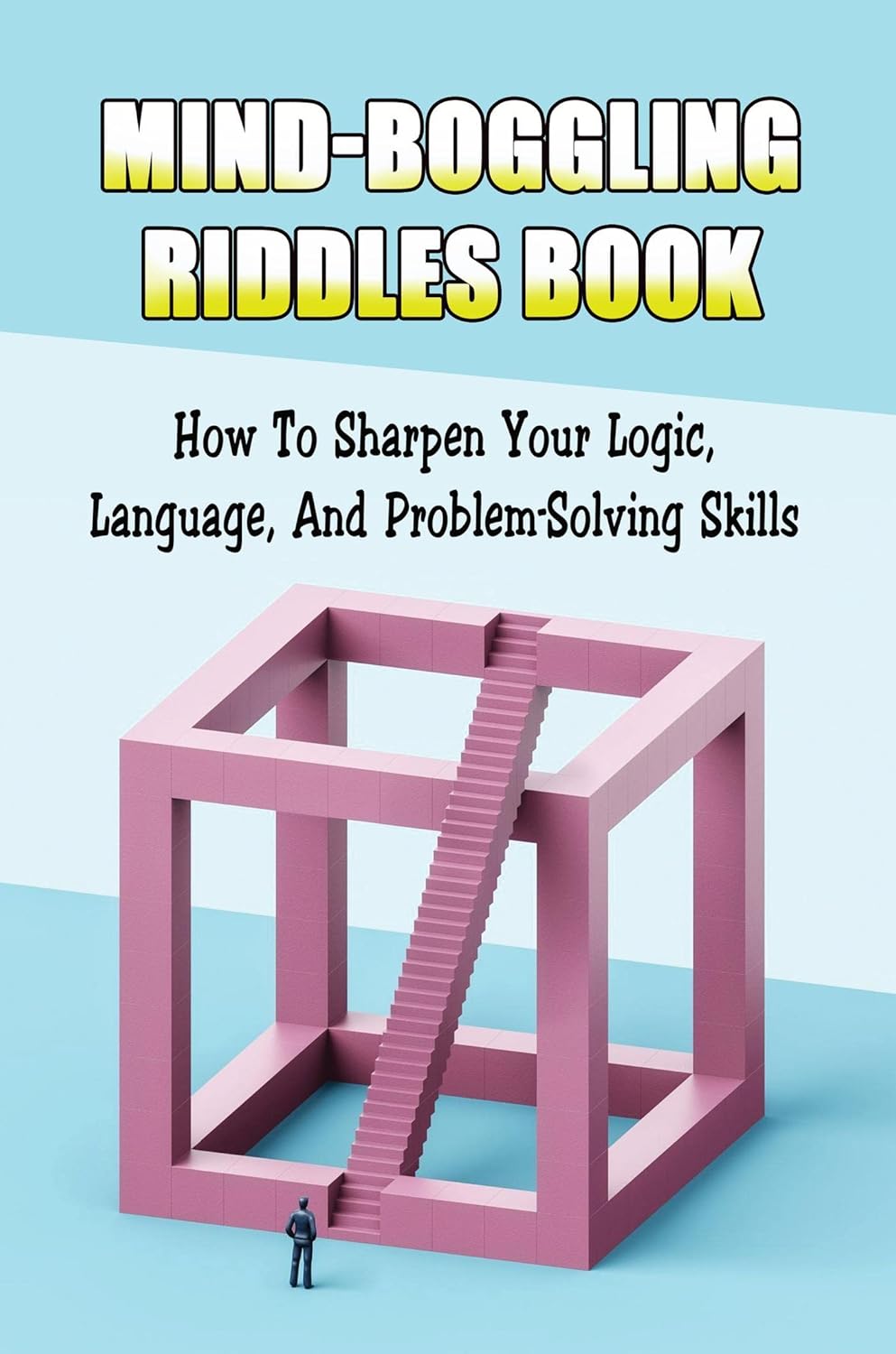 Mind-Boggling Riddles Book: How To Sharpen Your Logic, Language, And ...