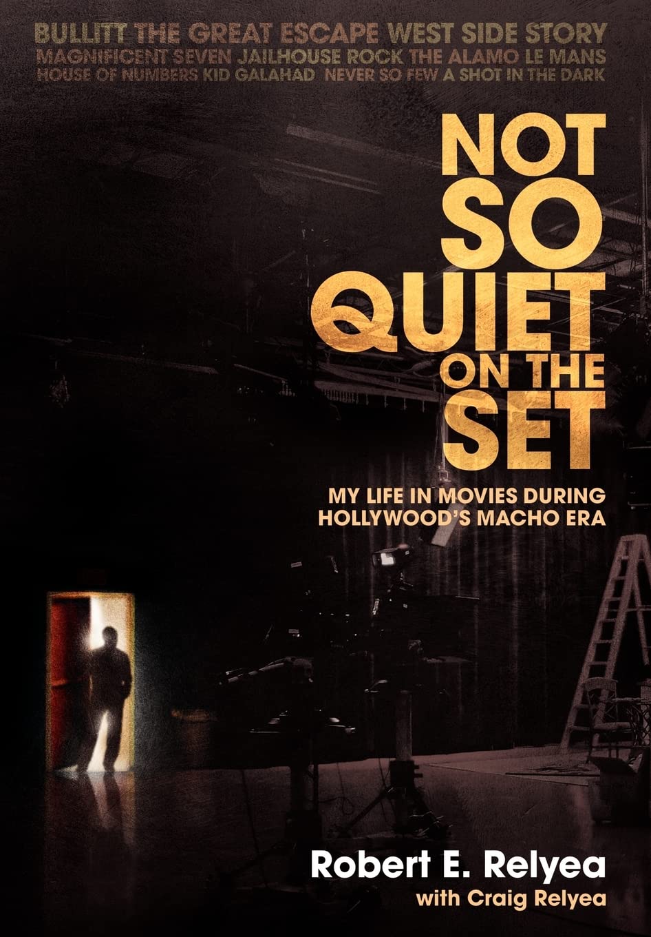 Not So Quiet on the Set: My Life in Movies During Hollywood's Macho Era ...