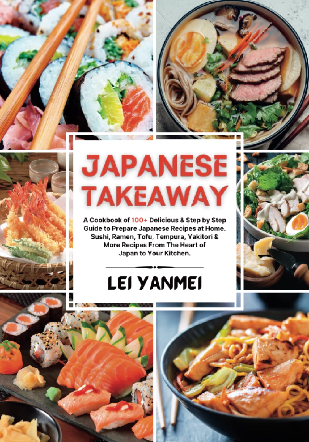 JAPANESE TAKEAWAY: A Cookbook of 100+ Delicious & Step by Step Guide to ...