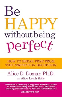 Be Happy Without Being Perfect: How to break free from the perfection ...