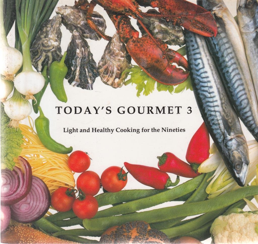 Today's Gourmet Book 3. Light and Healthy Cooking for the Nineties ...