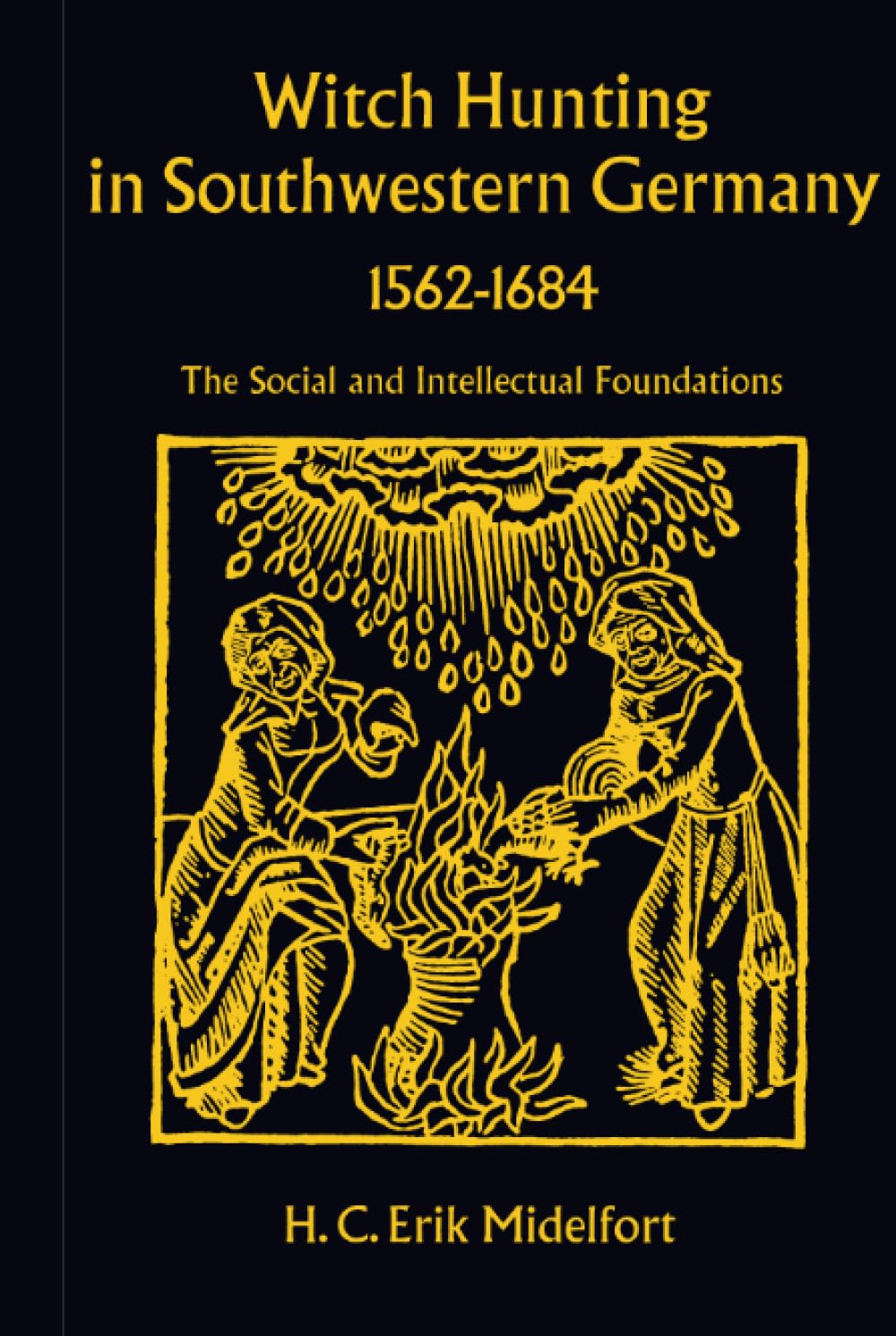 Witch Hunting in Southwestern Germany, 1562-1684: The Social and ...