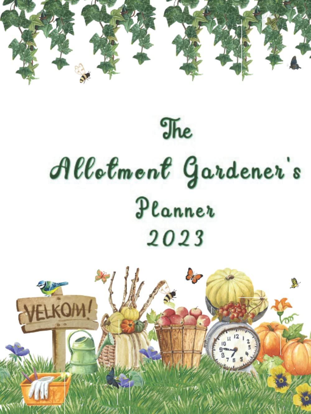 The Allotment Gardener's Planner 2023: Hardback Gardener Log Book ...