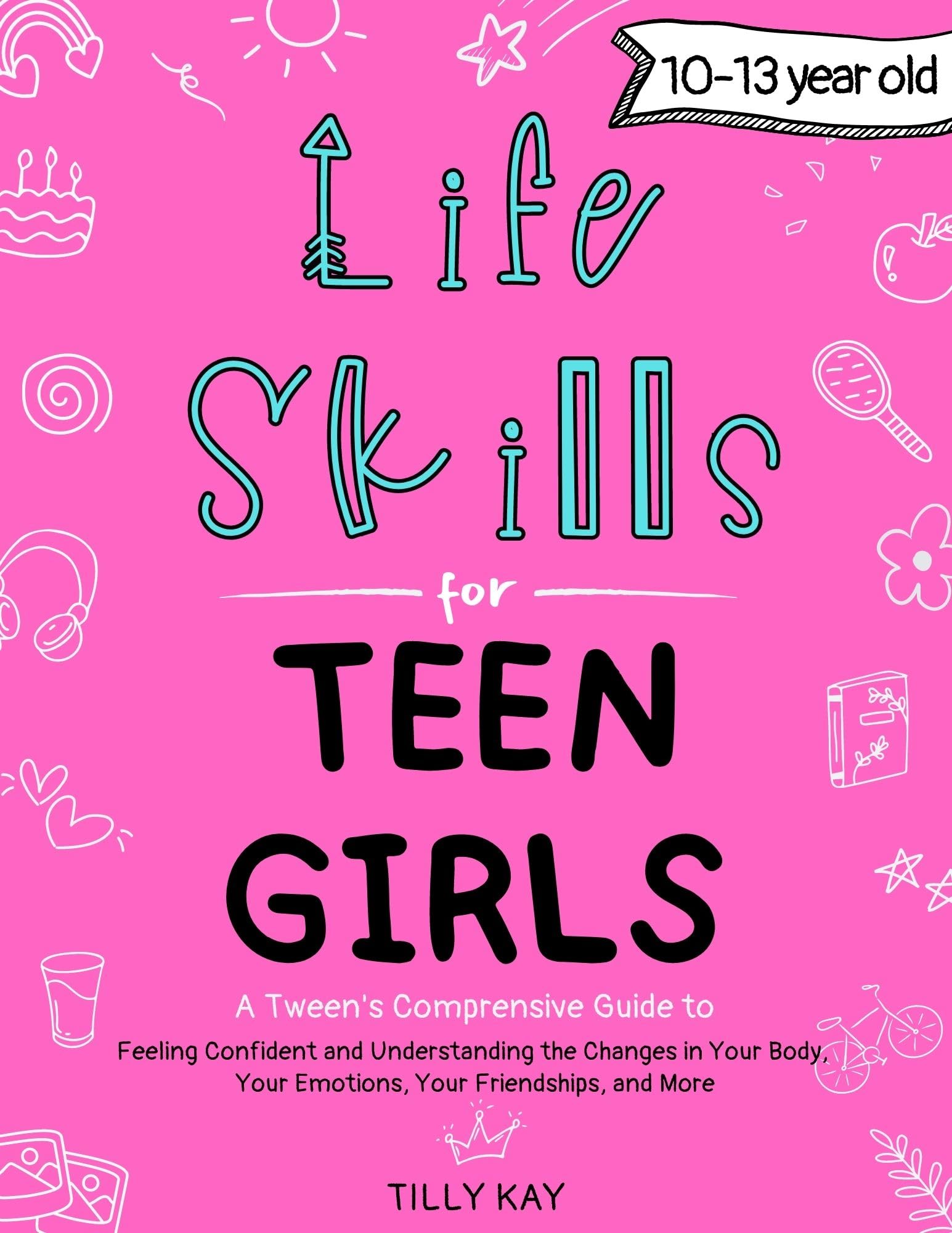Buy Life Skills for Teen Girls (10-13 year old): Tweens Guide to Being ...