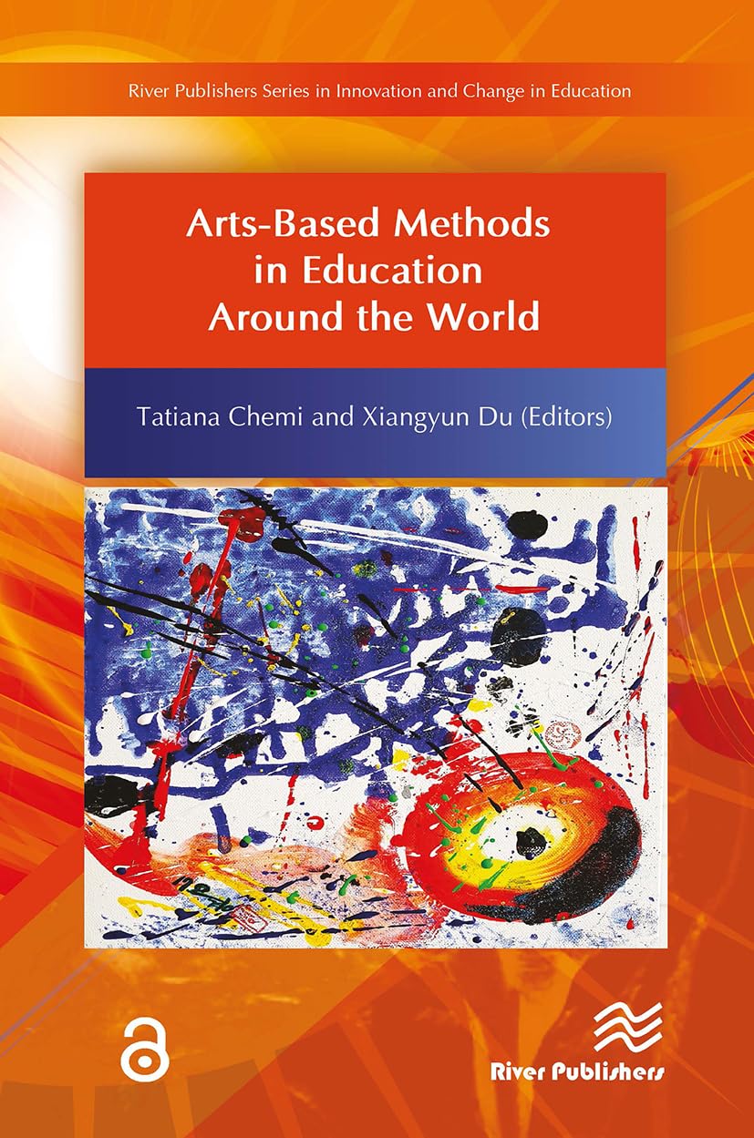 Arts-Based Methods in Education Around the World: Du, Xiangyun, Chemi ...