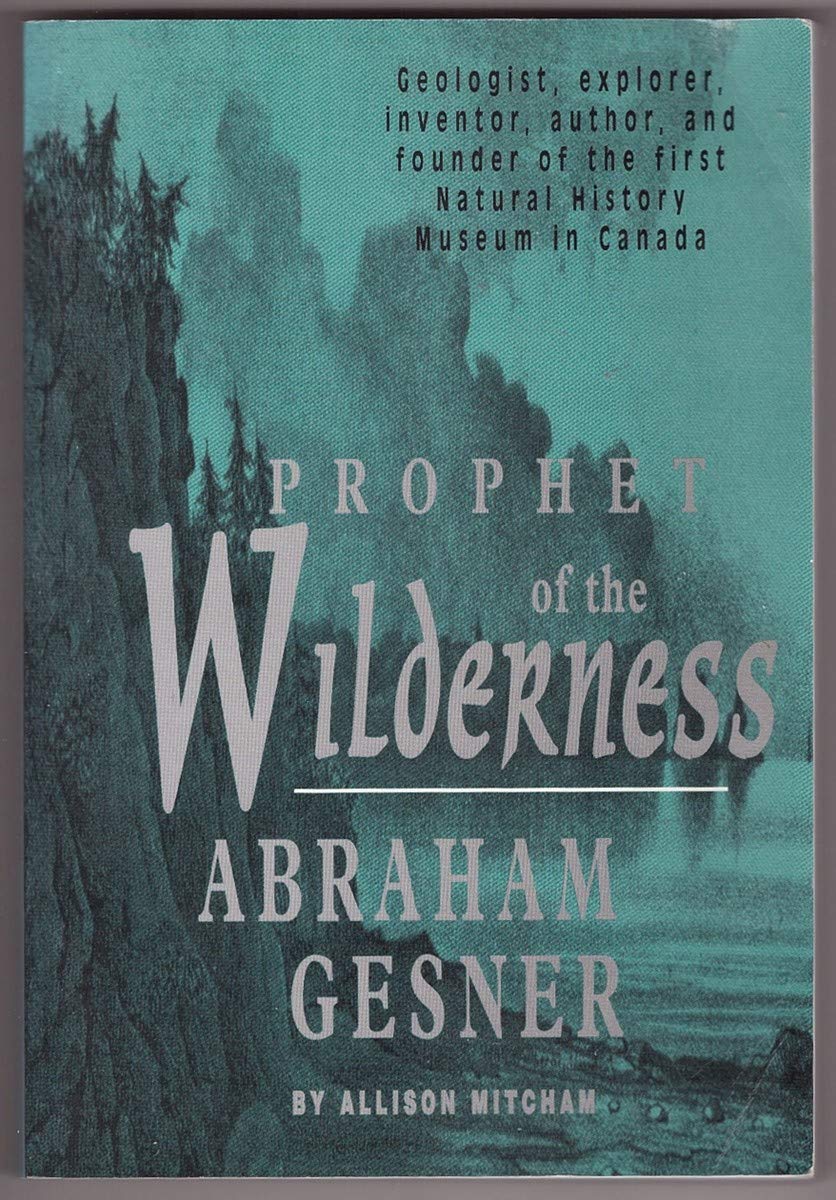 Prophet of the wilderness: Abraham Gesner: Mitcham, Allison ...