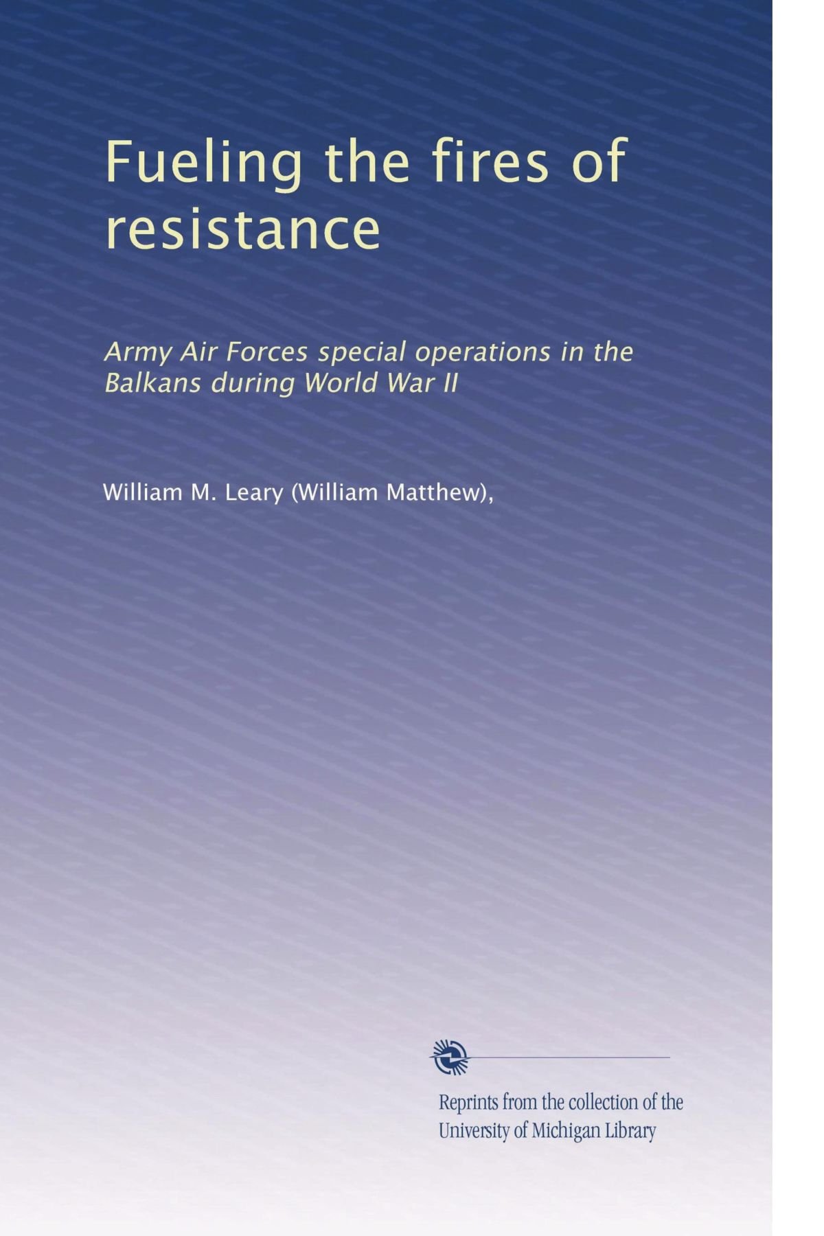 Buy Fueling the Fires of Resistance — Army Air Forces Special ...