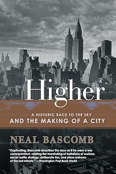Higher: A Historic Race to the Sky and the Making of a City: Bascomb ...