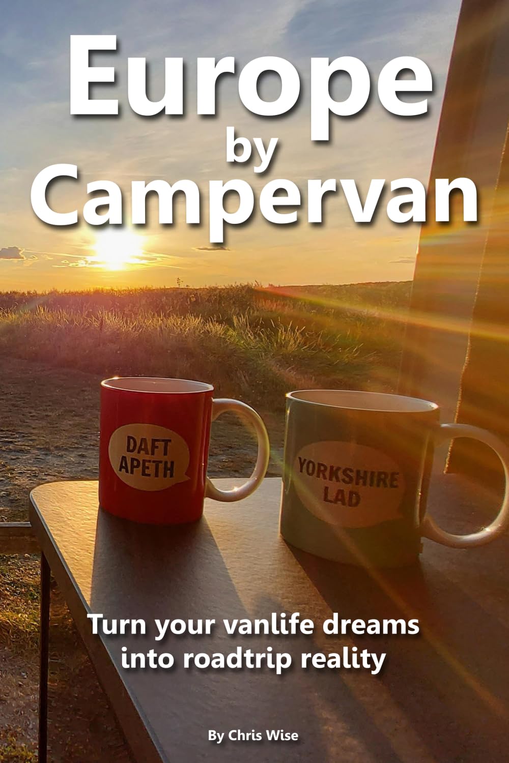 Europe by Campervan: Turn Your Vanlife Dreams into Road Trip Reality: 1: Amazon.co.uk: Wise ...
