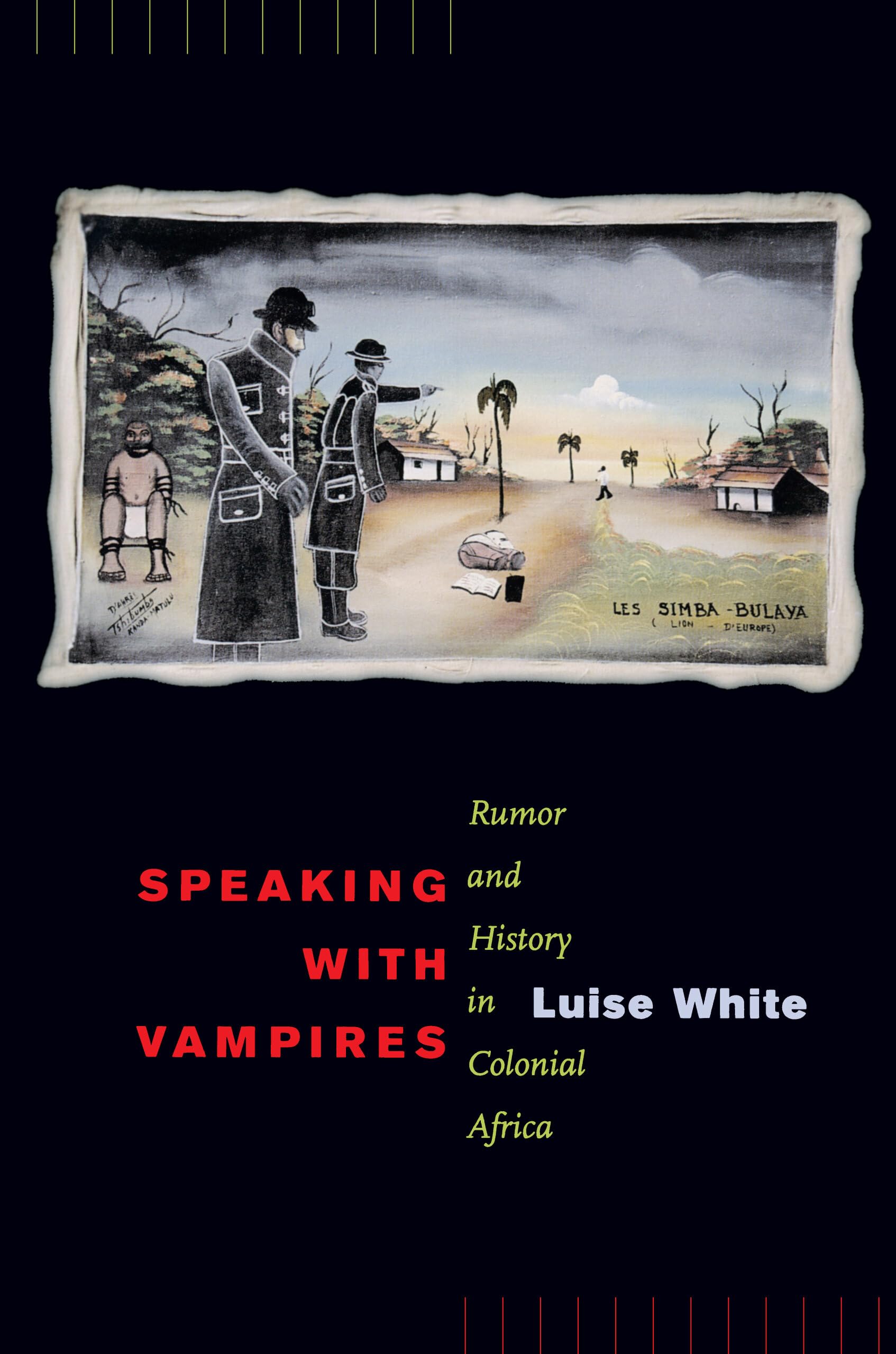 Speaking with Vampires: Rumor and History in Colonial Africa: 37 ...