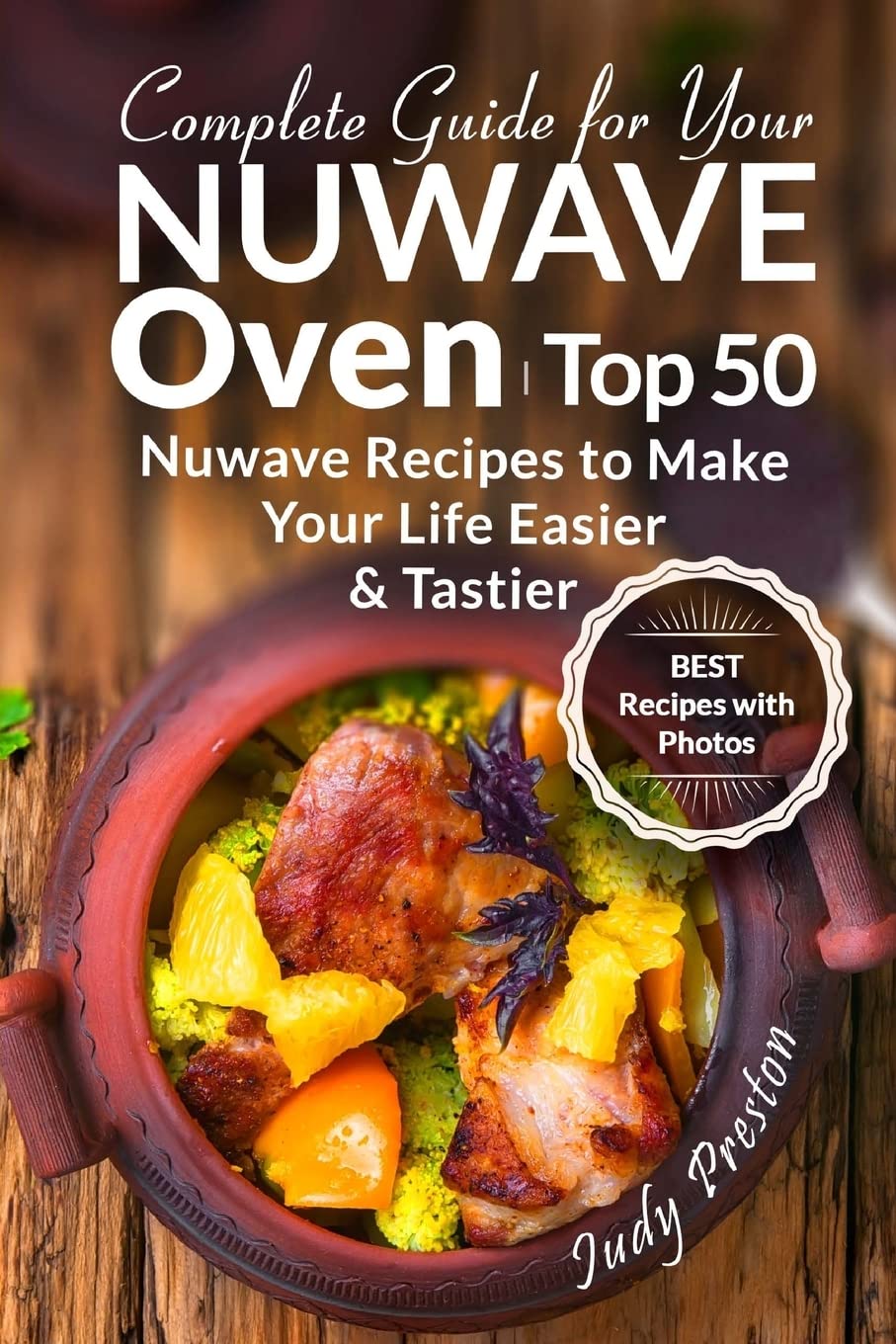 Complete Guide for your Nuwave Oven: Top 50 Nuwave Recipes to Make your ...