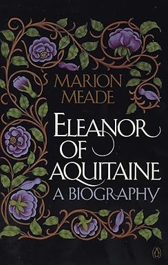 Amazon.com: Eleanor of Aquitaine: A Biography: 9780140153385: Meade ...