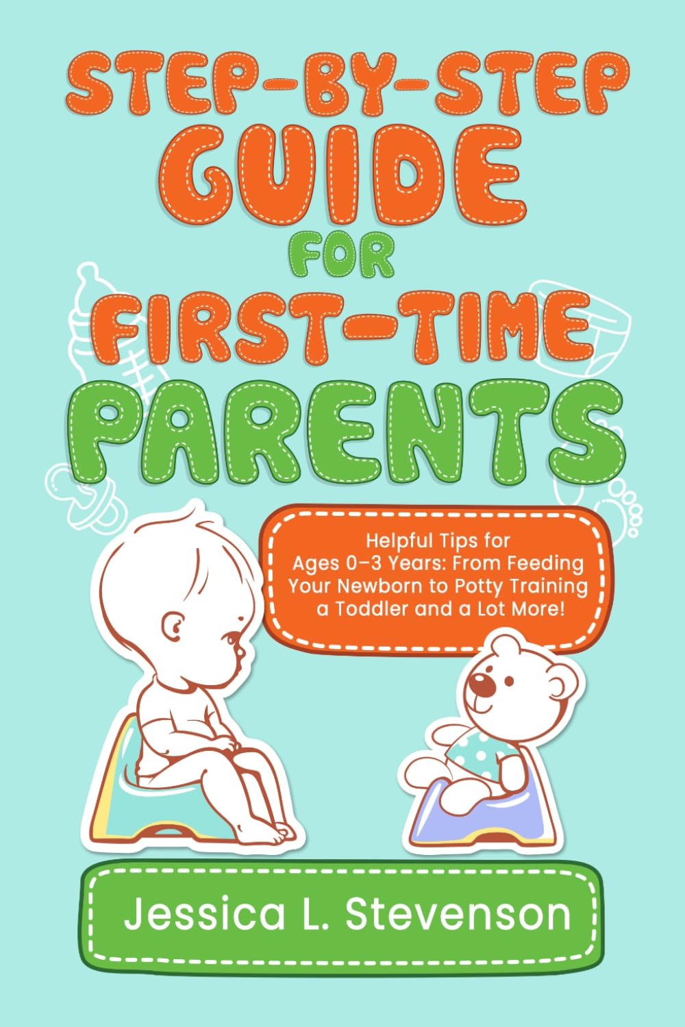 Step-by-Step Guide For First-Time Parents: Helpful Tips for Ages 0–3 ...