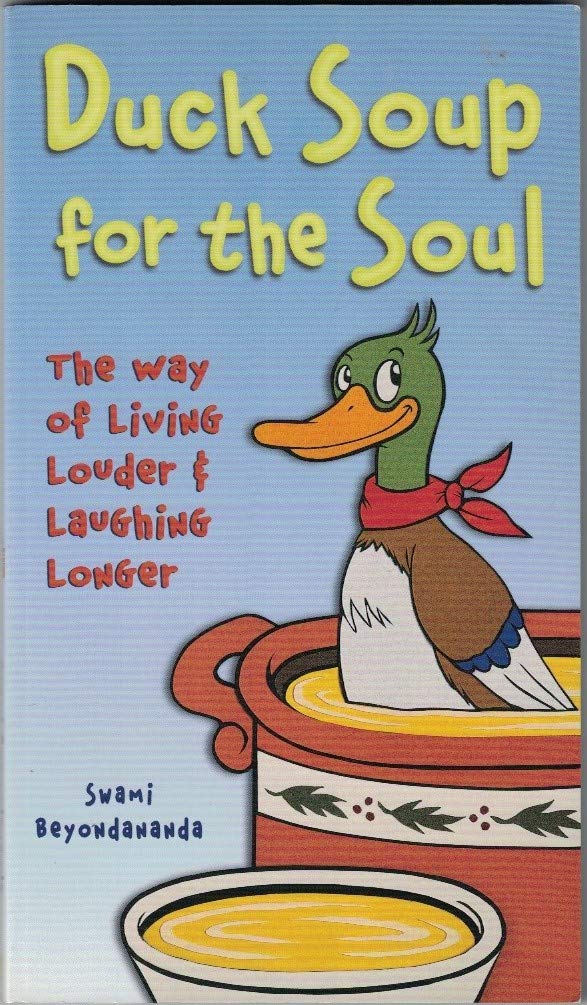 Duck Soup for the Soul : The Way of Living Louder and Laughing Longer ...