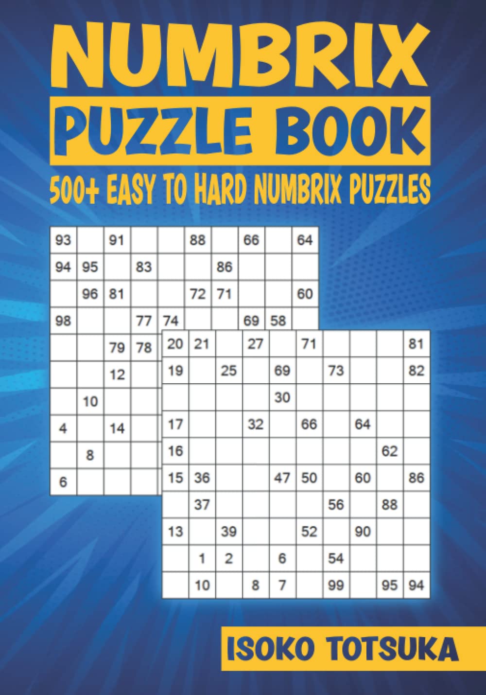 Numbrix Puzzle Book: 500+ Easy To Hard 10x10 Numbrix Puzzles: Totsuka ...