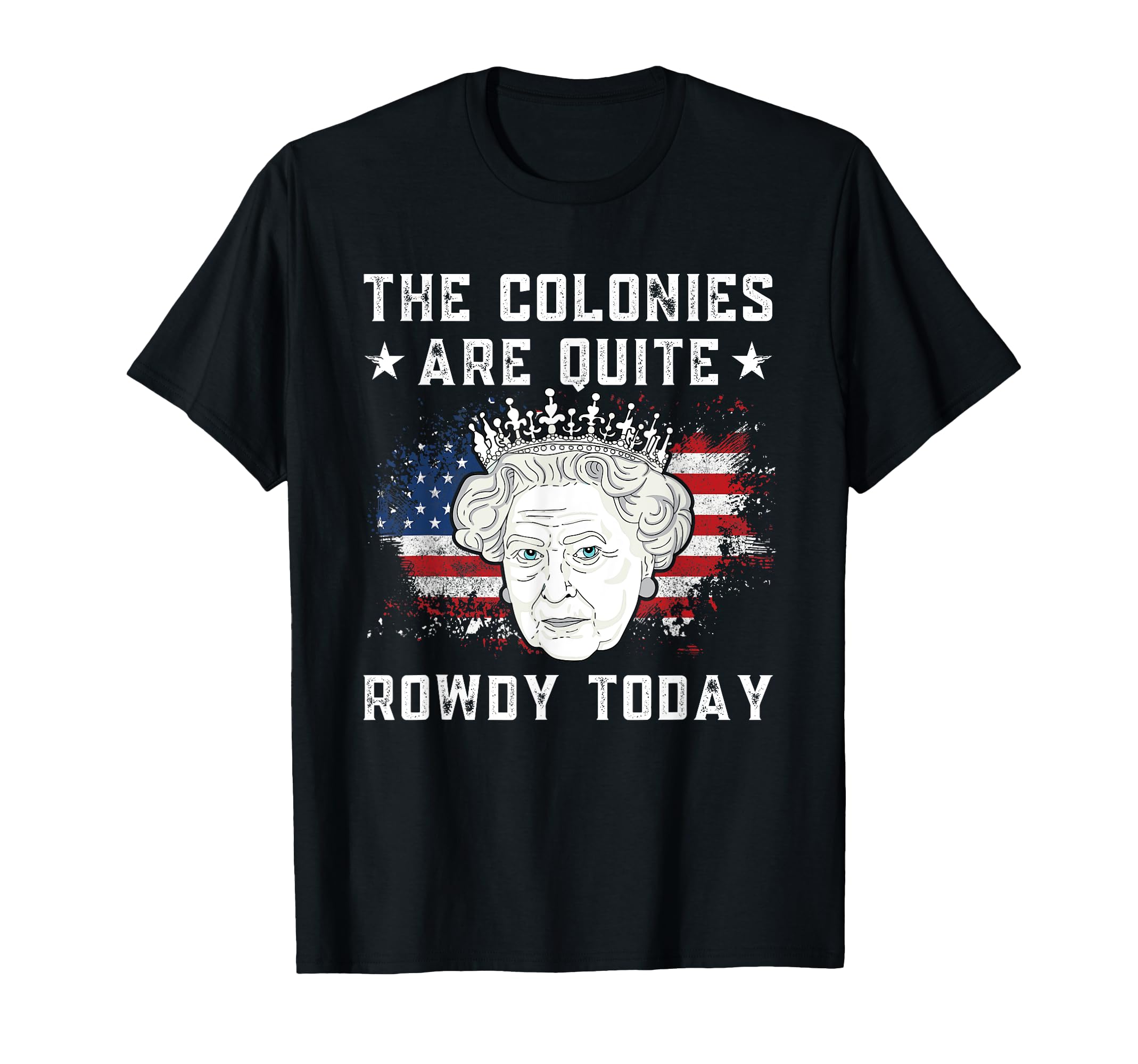 Amazon.com: the colonies are quite rowdy today Funny 4th of July queen ...