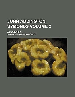 Amazon.co.jp: John Addington Symonds; A Biography Volume 2 : 本