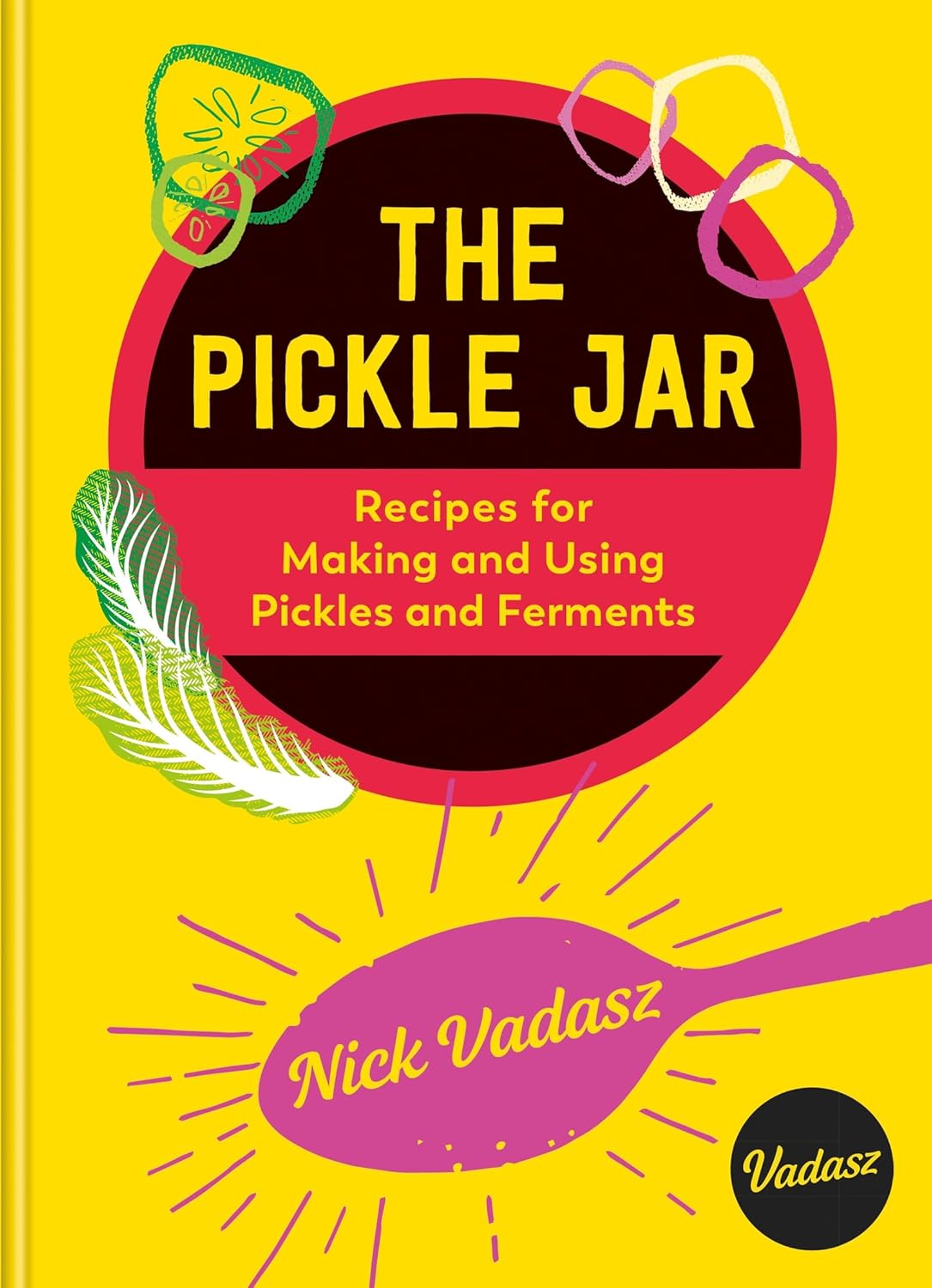 The Pickle Jar: Recipes for Making and Using Pickles and Ferments from ...