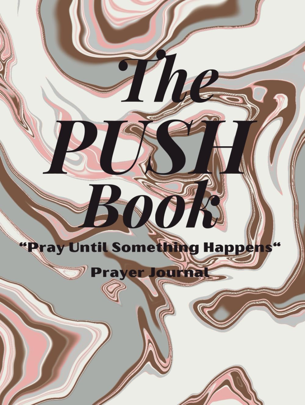 Amazon.com: The PUSH Book: Pray Until Something Happens: Turner ...