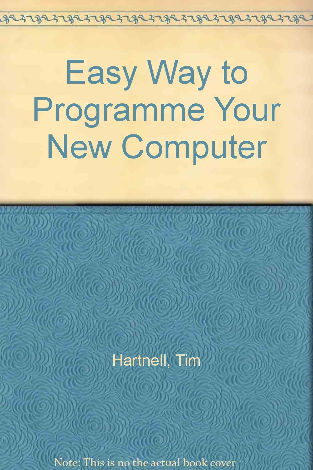 Easy Way to Programme Your New Computer: Tim Hartnell: 9780907563600 ...