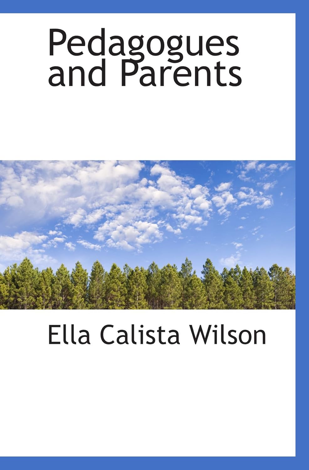 Amazon.com: Pedagogues and Parents: 9781116416756: Wilson, Ella Calista ...