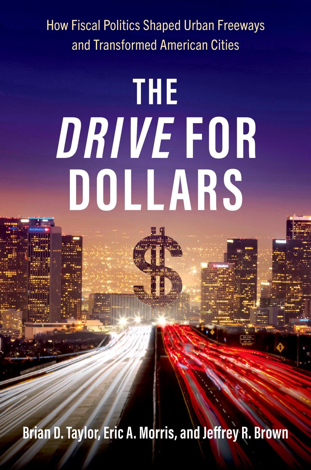 The Drive for Dollars: How Fiscal Politics Shaped Urban Freeways and ...
