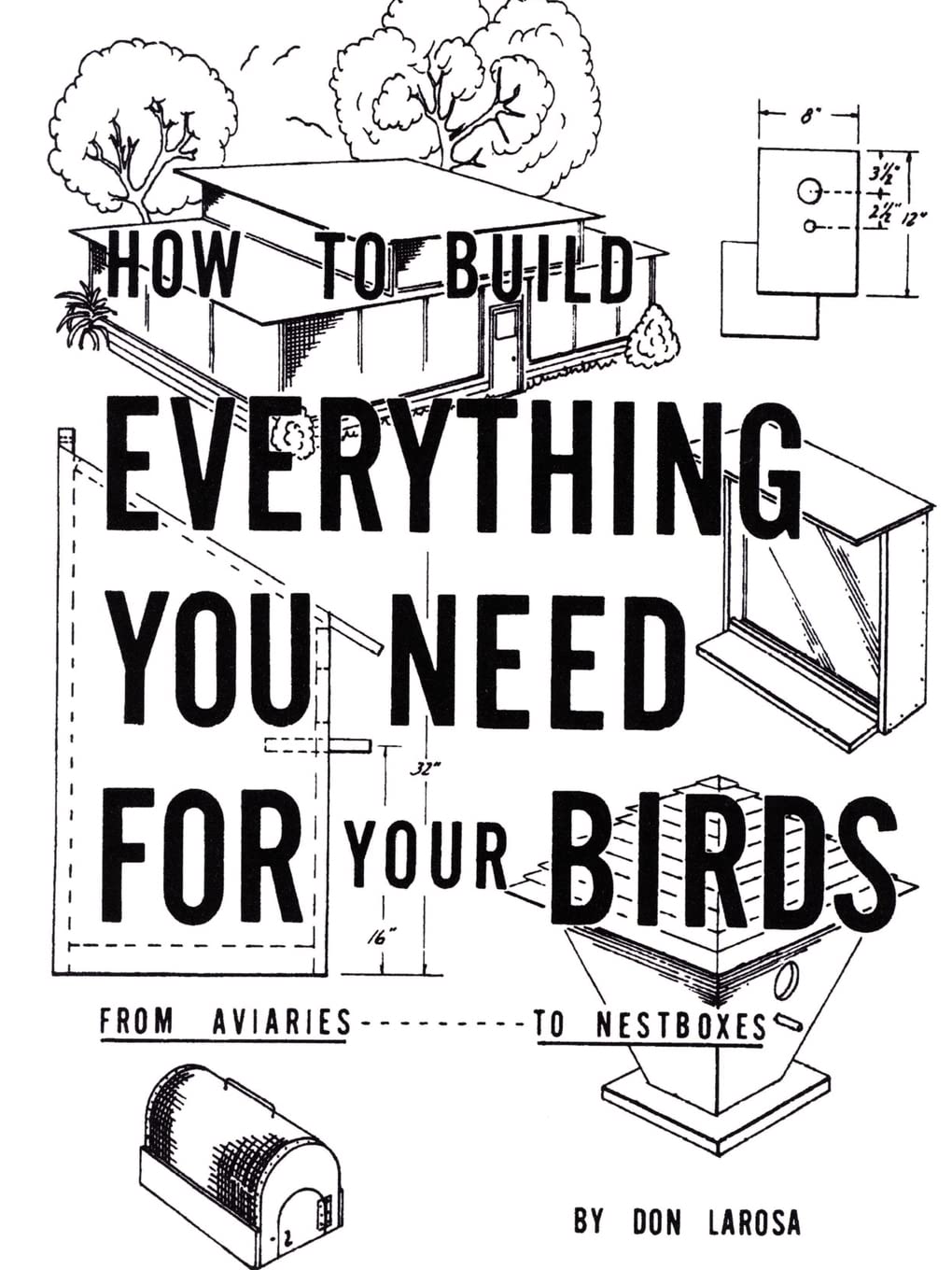 How to Build Everything You Need For Your Birds: From Aviaries . . . To ...