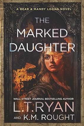 Amazon.com: The Marked Daughter (Bear & Mandy Logan): 9781685334383: Ryan, L.T., Rought, K.M.: Books