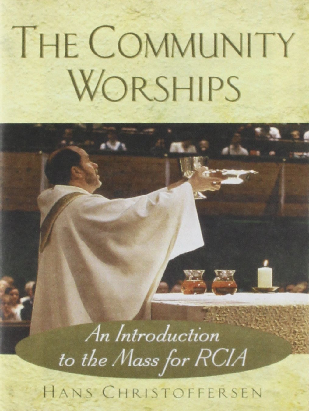 The Community Worships: An Introduction to the Mass for RCIA (An ...