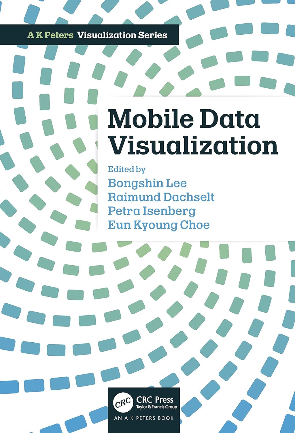 Mobile Data Visualization (AK Peters Visualization Series): Lee ...