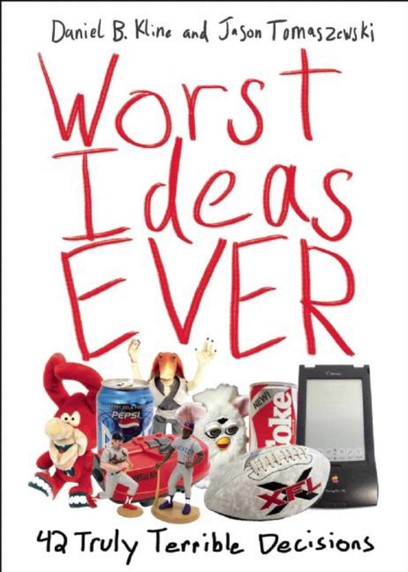 Worst Ideas Ever: 42 Truly Terrible Decisions: Kline, Daniel B ...
