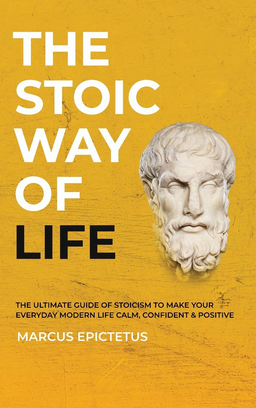 Buy The Stoic way of Life: The ultimate guide of Stoicism to make your ...