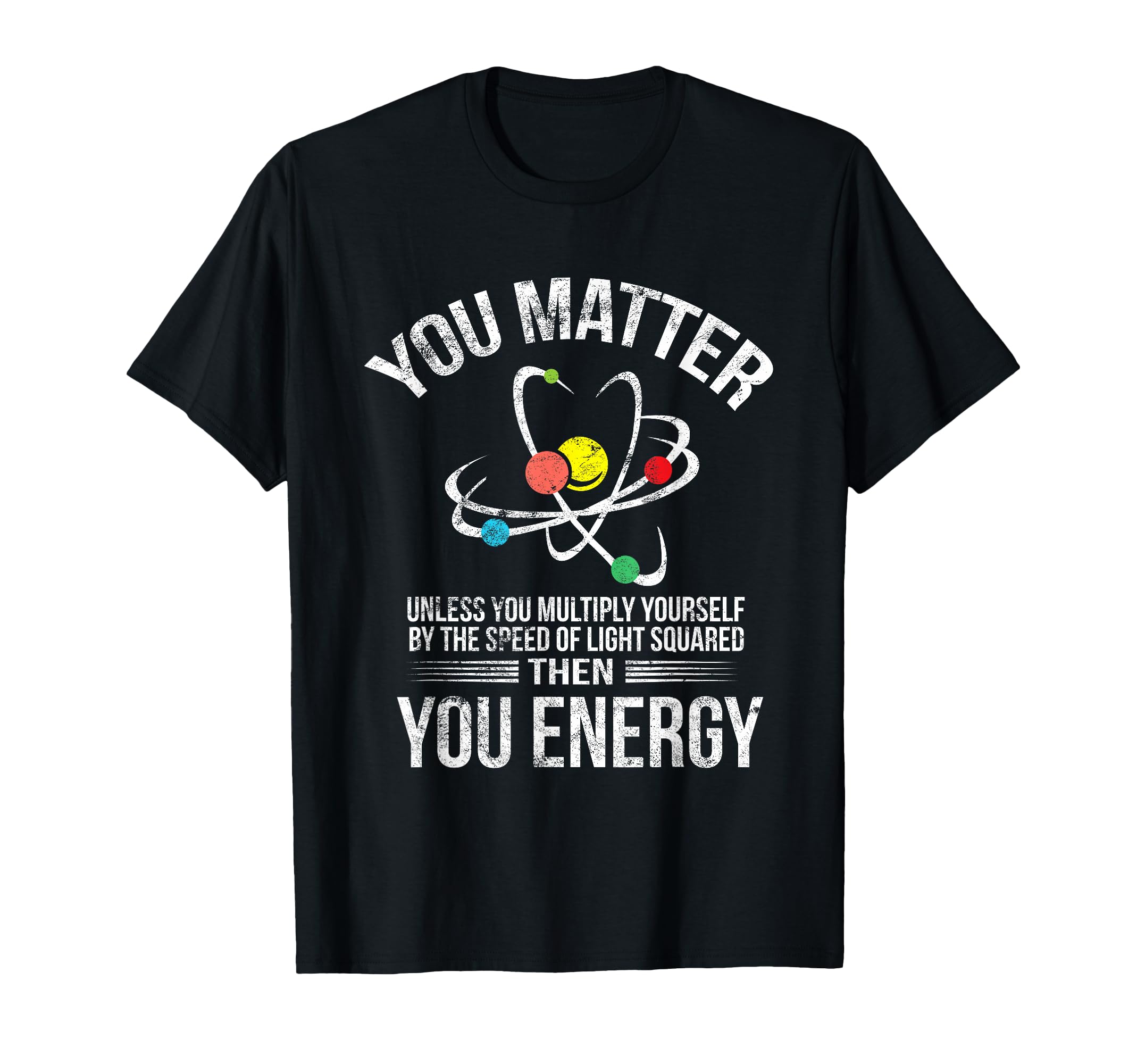 Amazon.com: You Matter You Energy Funny Science Geek Nerd Gift Apparel ...