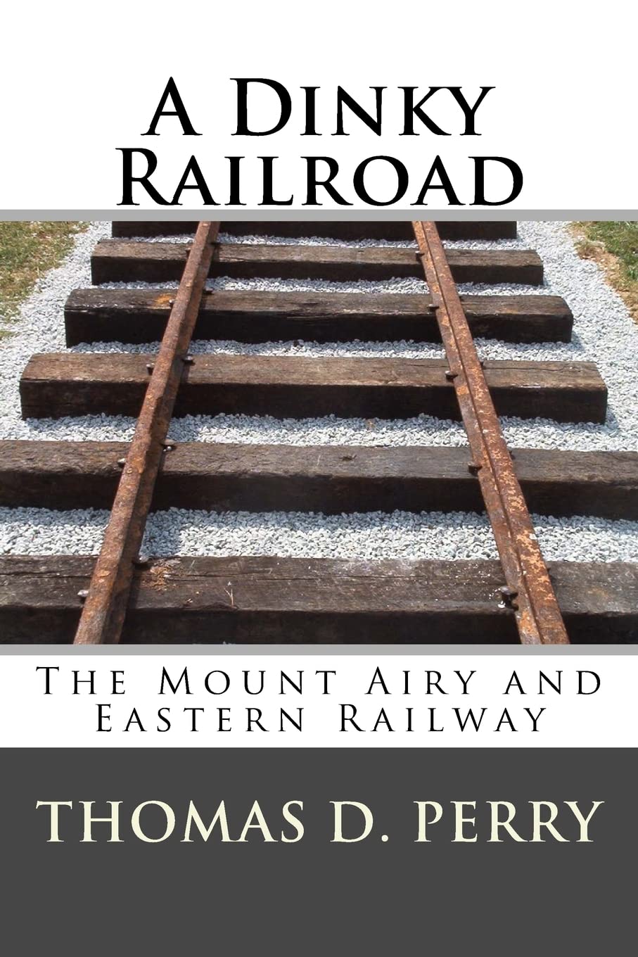 A Dinky Railroad: The Mount Airy and Eastern Railway: Perry, Thomas D ...