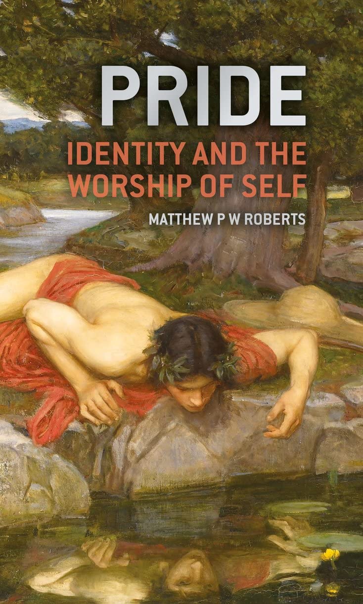 Pride: Identity and the Worship of Self: Roberts, Matthew: 9781527109391: Amazon.com: Books