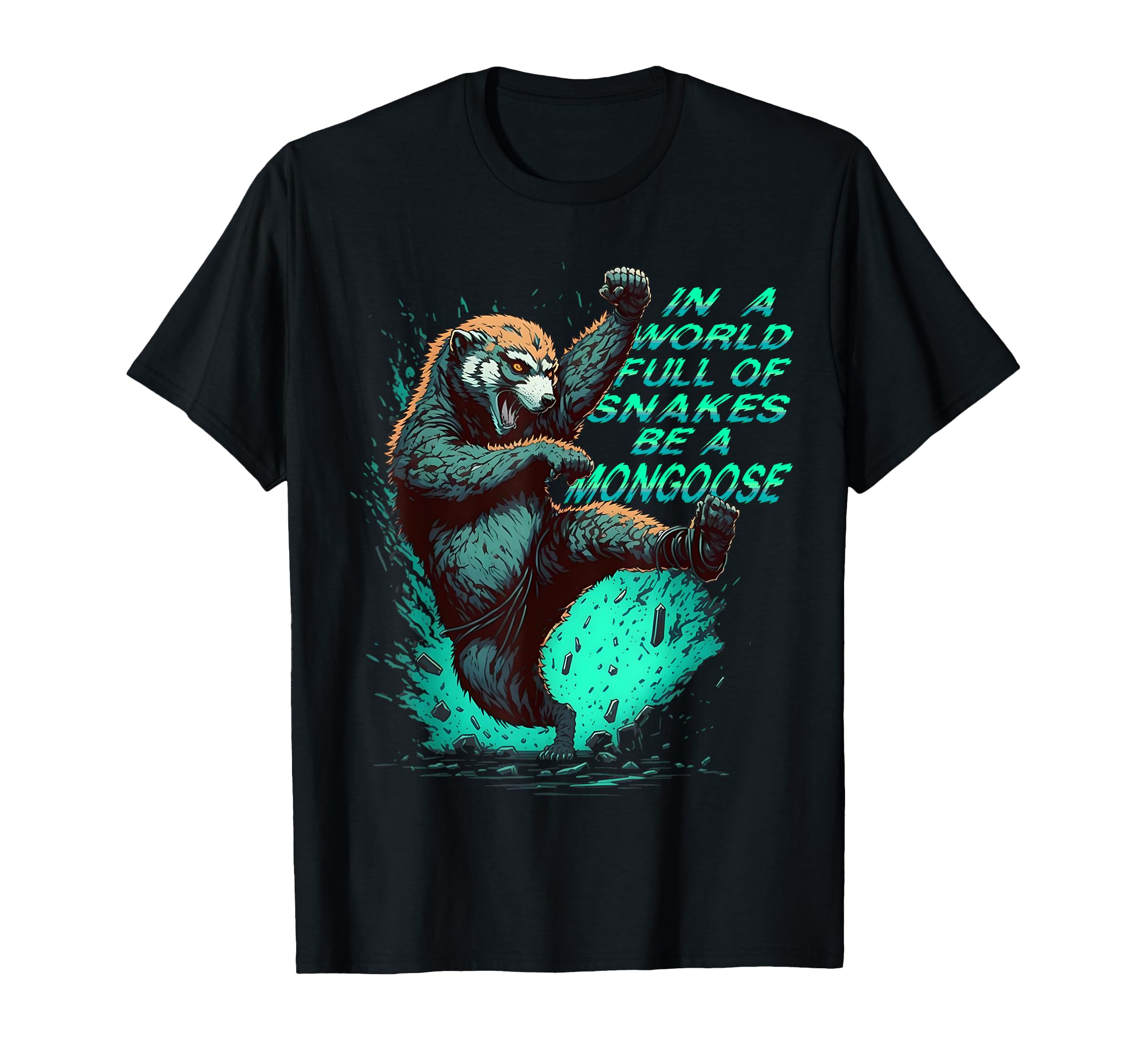 Amazon.com: In a World Full of Snakes Be a Mongoose Funny Animal T ...