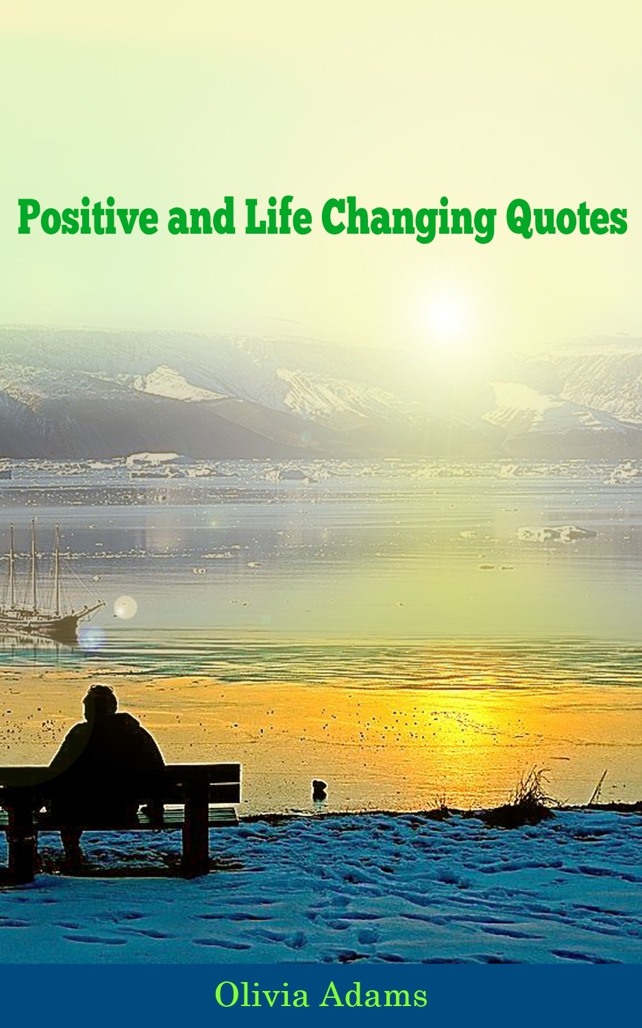 Positive and Life Changing Quotes eBook : Adams, Olivia: Amazon.co.uk ...