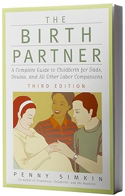The Birth Partner: A Complete Guide to Childbirth for Dads, Doulas, and ...