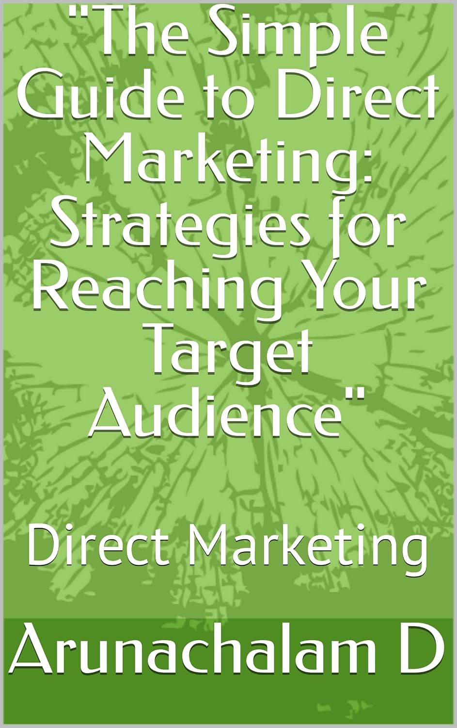 "The Simple Guide to Direct Marketing: Strategies for Reaching Your ...