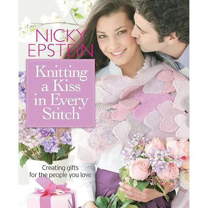 Knitting a Kiss in Every Stitch: Creating Gifts for the People You Love ...