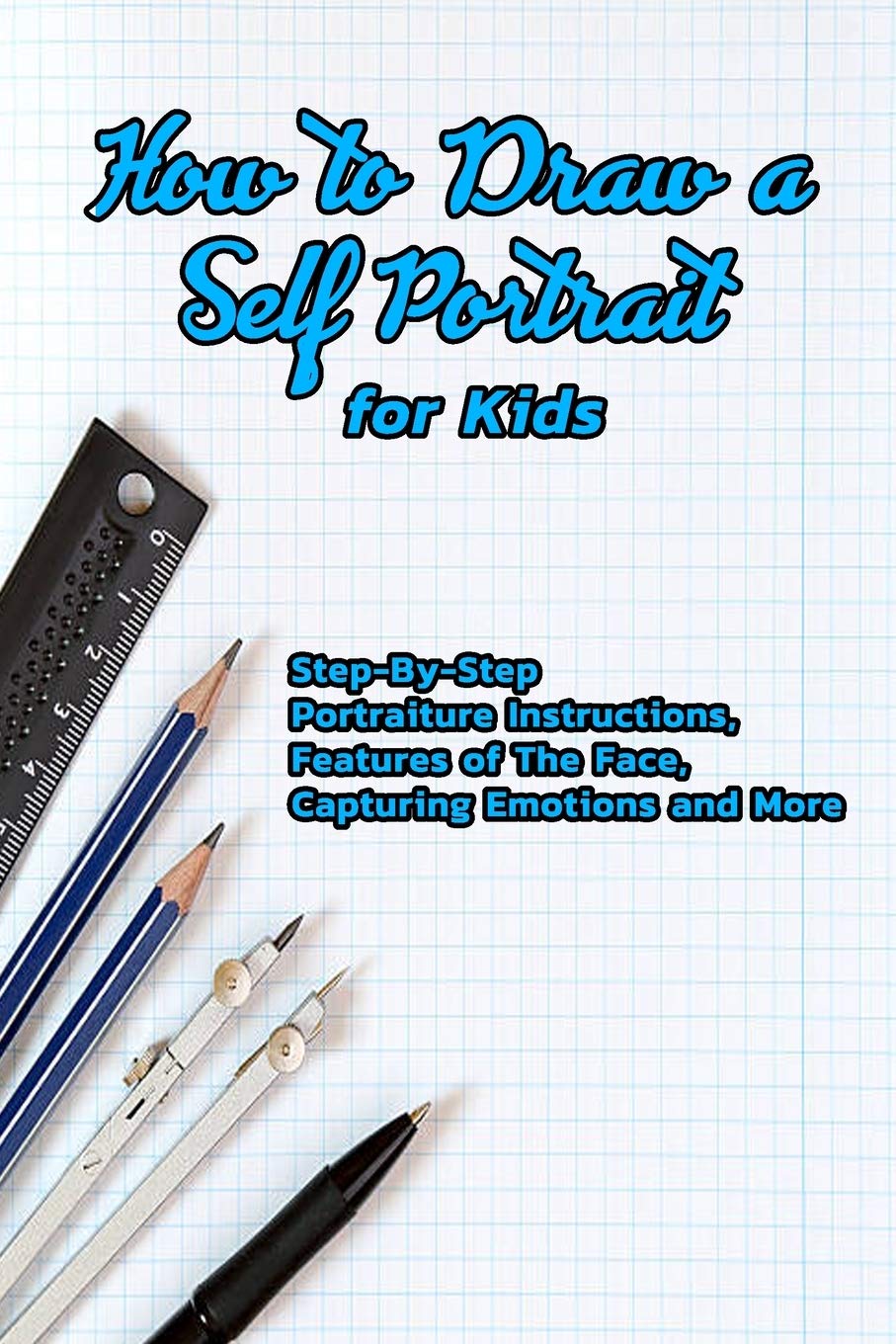 Buy How to Draw a Self Portrait for Kids: Step-By-Step Portraiture ...